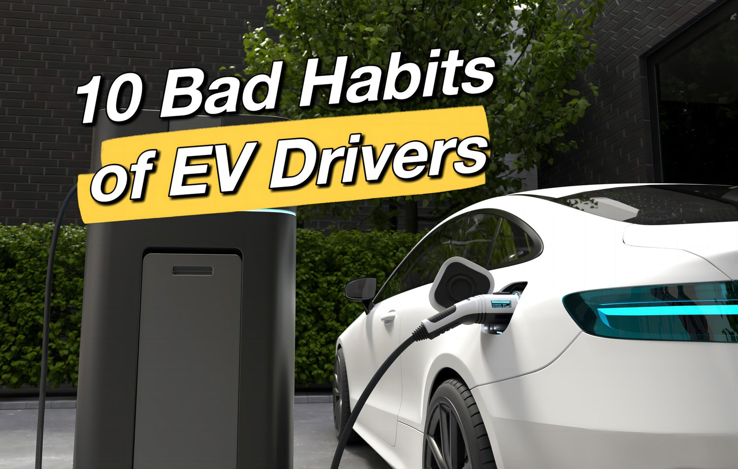 10 Bad Habits of EV Drivers: How Many Do You Have? – EV-Orientrise